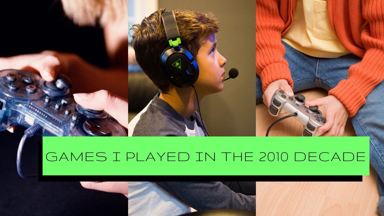 The games I've played in the last decade